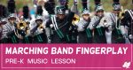A Marching Band Fingerplay Lesson for Toddlers & PreK - SillyOMusic