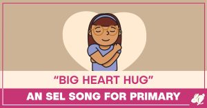 "Big Heart Hug," an SEL Song for Primary Grades - SillyOMusic
